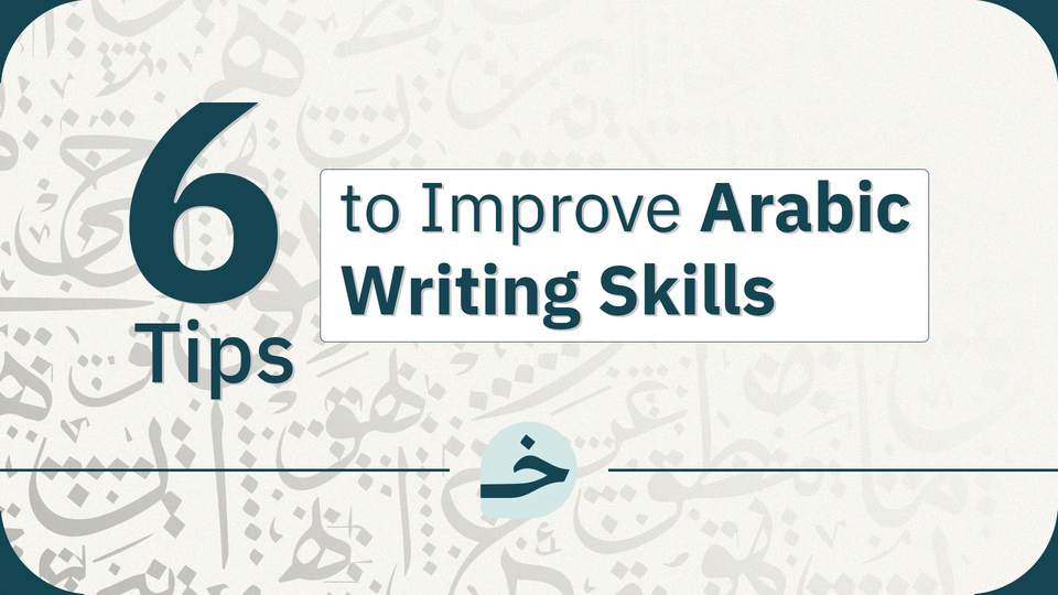 6 Tips to Improve Arabic Writing Skills